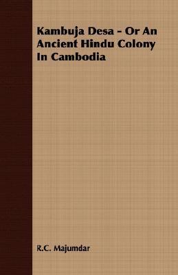Kambuja Desa - Or An Ancient Hindu Colony In Cambodia by R.C. Majumdar ...