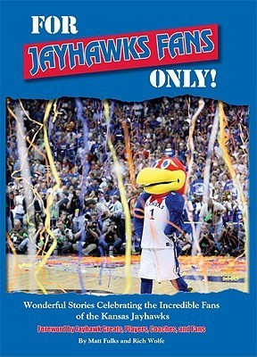 For Jayhawks Fans Only! Wonderful Stories Celebrating the Incredible ...