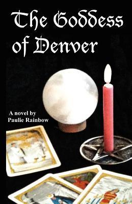 The Goddess of Denver by Paulie Rainbow | Goodreads