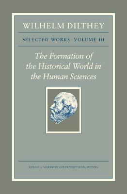 The Formation of the Historical World in the Human Sciences by Wilhelm ...