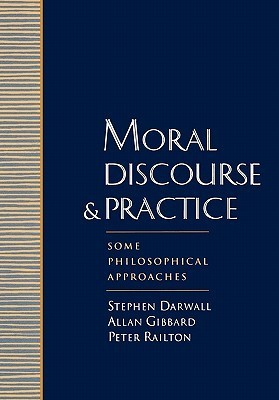 Moral Discourse and Practice: Some Philosophical Approaches by Stephen ...
