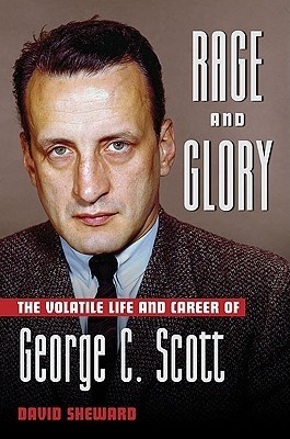 Rage and Glory: The Volatile Life and Career of George C. Scott by ...