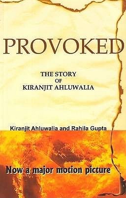 Provoked: The Story Of Kiranjit Ahluwalia by Kiranjit Ahluwalia | Goodreads