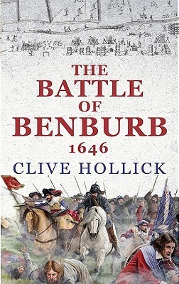The Battle of Benburb 1646 by Clive Hollick | Goodreads