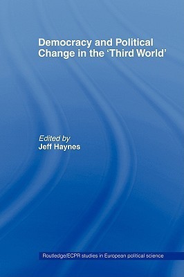 Democracy and Political Change in the Third World by Jeff Haynes ...