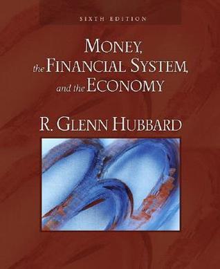 Money, the Financial System, and the Economy by R. Glenn Hubbard ...