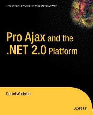 Pro Ajax and the .NET 2.0 Platform by Daniel Woolston | Goodreads