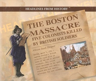 Boston Massacre: Five Colonists Killed by British Soldiers by Allison ...
