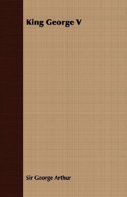 King George V by George Arthur | Goodreads