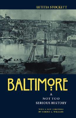 Baltimore: A Not Too Serious History by Letitia Stockett | Goodreads