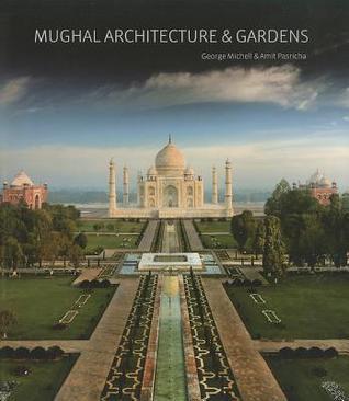 Mughal Architecture & Gardens by George Michell | Goodreads