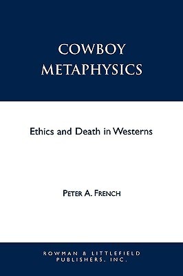 Cowboy Metaphysics by Peter A. French | Goodreads