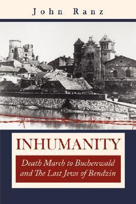 Inhumanity: Death March to Buchenwald and The Last Jews of Bendzin by ...