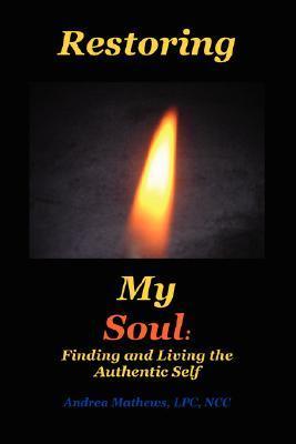 Restoring My Soul: A Workbook for Finding and Living the Authentic Self ...