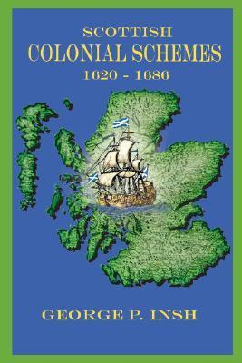 Scottish Colonial Schemes 1620 - 1686 by George Pratt Insh | Goodreads