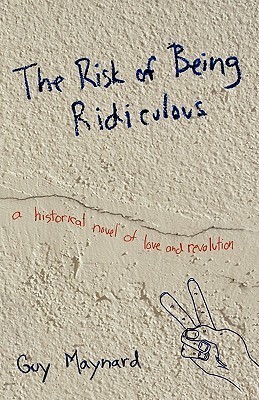 The Risk of Being Ridiculous by Guy Maynard | Goodreads