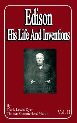 Edison: His Life and Inventions, Vol. 2 by Frank Lewis Dyer | Goodreads