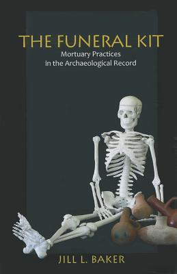 The Funeral Kit: Mortuary Practices in the Archaeological Record by ...