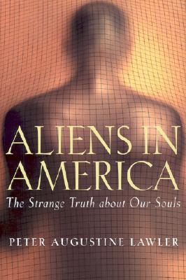 Aliens in America: The Strange Truth About Our Souls by Peter Augustine ...