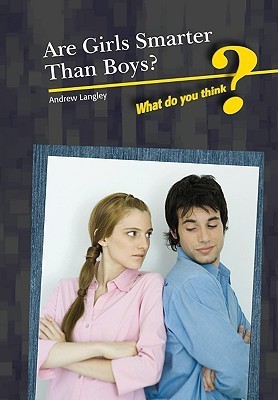 Are Girls Smarter Than Boys? (What Do You Think?) by Andrew Langley ...