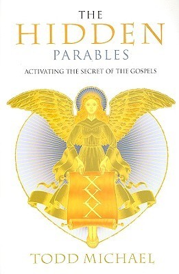 The Hidden Parables: Activating the Secret of the Gospels by Todd ...