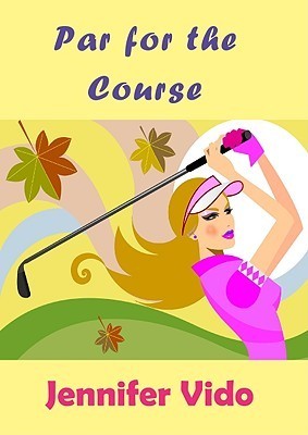 Par for the Course by Jennifer Vido | Goodreads