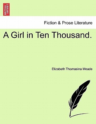 A Girl in Ten Thousand. by L.T. Meade | Goodreads