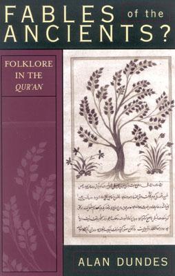 Fables of the Ancients?: Folklore in the Qur'an by Alan Dundes ...