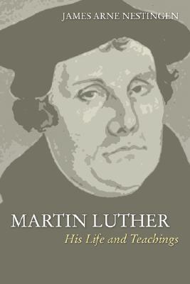 Martin Luther: His Life and Teachings by James Arne Nestingen | Goodreads