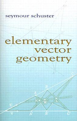 Elementary Vector Geometry by Seymour Schuster | Goodreads