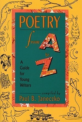 Poetry From A to Z : A Guide for Young Writers by Paul B. Janeczko ...