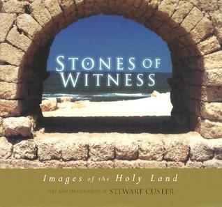 Stones of Witness: Images of the Holy Land by Stewart Custer | Goodreads