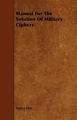 Manual For The Solution Of Military Ciphers by Parker Hitt | Goodreads