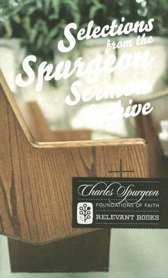 Selections from the Spurgeon Sermon Archive by Charles Haddon Spurgeon ...