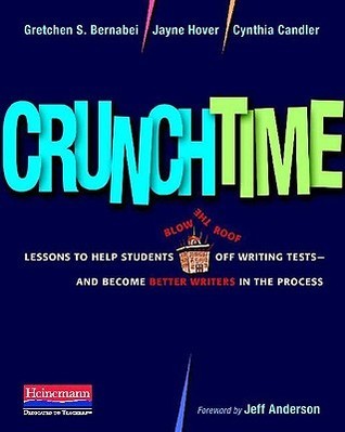 Crunchtime: Lessons to Help Students Blow the Roof Off Writing Tests ...