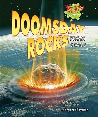 Doomsday Rocks from Space (Bizarre Science) by Margaret Poynter | Goodreads
