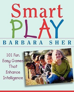Smart Play : 101 Fun, Easy Games That Enhance Intelligence by Barbara ...