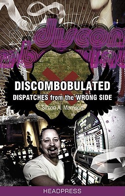 Discombobulated: Dispatches from the Wrong Side by Simon A. Morrison ...