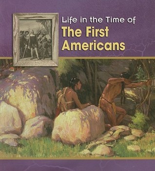 The First Americans (Life in the Time of . . . ) by Lisa Trumbauer ...