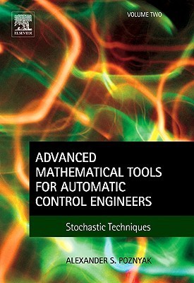 Advanced Mathematical Tools for Control Engineers: Volume 2: Stochastic Systems by Alex Poznyak ...