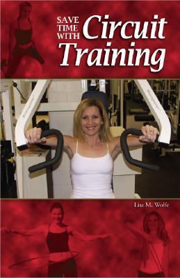 Save Time With Circuit Training by Lisa M. Wolfe | Goodreads