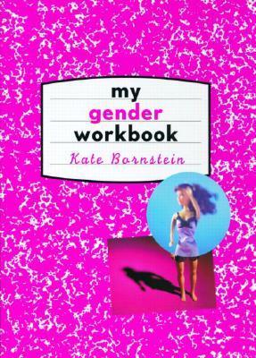 My Gender Workbook: How to Become a Real Man, a Real Woman, the Real ...