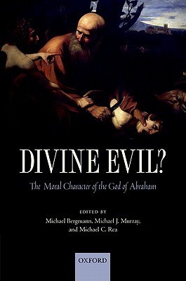 Divine Evil?: The Moral Character of the God of Abraham by Michael ...