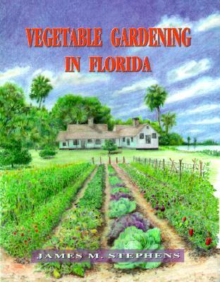 Vegetable Gardening in Florida by James M. Stephens | Goodreads