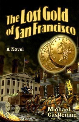 The Lost Gold of San Francisco by Michael Castleman | Goodreads