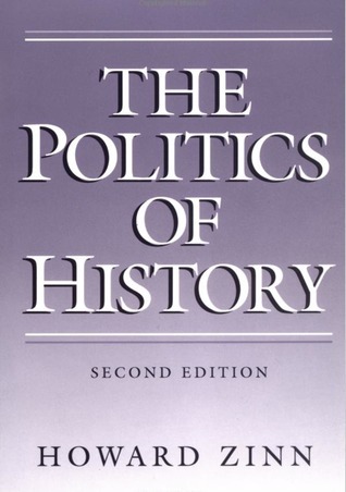 The Politics of History by Howard Zinn | Goodreads