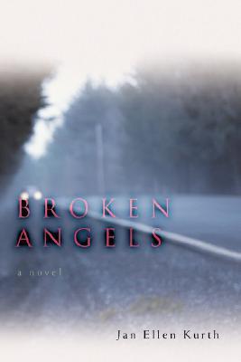 Broken Angels by Jan Ellen Kurth | Goodreads
