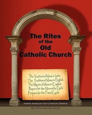 The Rites of the Old Catholic Church: by North American Old Catholic ...