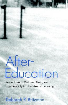 After-Education: Anna Freud, Melanie Klein, and Psychoanalytic ...