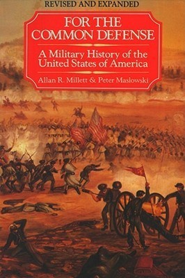For the Common Defense: A Military History of the United States by ...